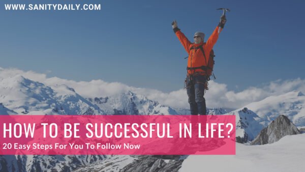 How To Be Successful In Life? 20 Easy Steps