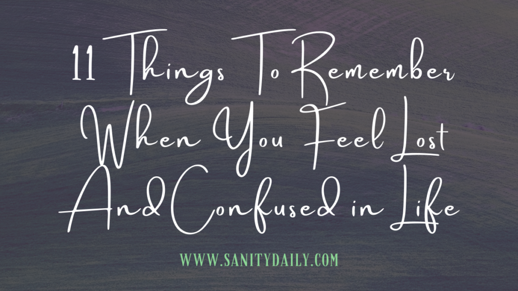 What To Do When You Feel Lost And Confused: 11 Things To Do